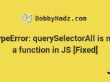 Typeerror Queryselectorall Is Not A Function In Js Fixed Bobbyhadz