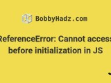 Referenceerror Cannot Access Before Initialization In Js Bobbyhadz