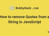 How To Remove Quotes From A String In Javascript Bobbyhadz