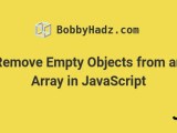 Remove The Empty Objects From An Array In Javascript Bobbyhadz