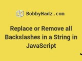 Replace Or Remove All Backslashes In A String In Javascript Bobbyhadz