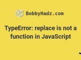Typeerror Replace Is Not A Function In Javascript Bobbyhadz