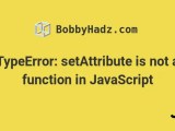 Typeerror Setattribute Is Not A Function In Javascript Bobbyhadz