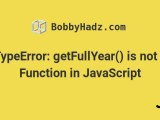 Typeerror Getfullyear Is Not A Function In Javascript Bobbyhadz
