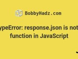Typeerror Response Json Is Not A Function In Javascript Bobbyhadz