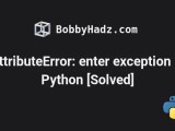 Attributeerror Enter Exception In Python Solved Bobbyhadz