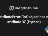 Attributeerror Int Object Has No Attribute X Python Bobbyhadz