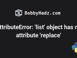 Attributeerror List Object Has No Attribute Replace Bobbyhadz