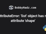 Attributeerror List Object Has No Attribute Shape Bobbyhadz