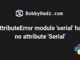 Attributeerror Module Serial Has No Attribute Serial Bobbyhadz
