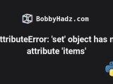 Attributeerror Set Object Has No Attribute Items Bobbyhadz