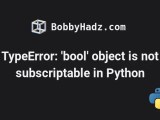 Typeerror Bool Object Is Not Subscriptable In Python Bobbyhadz