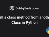 Call A Class Method From Another Class In Python Bobbyhadz