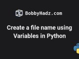 Create A File Name Using Variables In Python Bobbyhadz