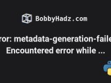 Error Metadata Generation Failed Encountered Error While Generating