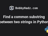 Find A Common Substring Between Two Strings In Python Bobbyhadz