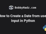 How To Create A Date From User Input In Python Bobbyhadz