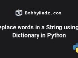 Replace Words In A String Using A Dictionary In Python Bobbyhadz