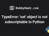 Typeerror Set Object Is Not Subscriptable In Python Bobbyhadz