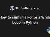 How To Sum In A For Or A While Loop In Python Bobbyhadz
