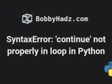 Syntaxerror Continue Not Properly In Loop In Python Bobbyhadz