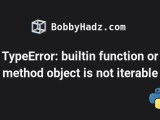 Typeerror Builtin Function Or Method Object Is Not Iterable Bobbyhadz