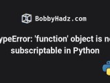 Typeerror Function Object Is Not Subscriptable In Python Bobbyhadz