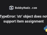 Typeerror Str Object Does Not Support Item Assignment Bobbyhadz