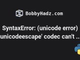 Syntaxerror Unicode Error Unicodeescape Codec Can T Decode Bytes