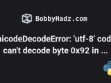 Unicodedecodeerror Utf 8 Codec Can T Decode Byte 0x92 In Position