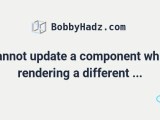 Cannot Update A Component While Rendering A Different Component Bobbyhadz