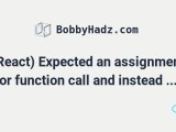 React Expected An Assignment Or Function Call And Instead Saw An