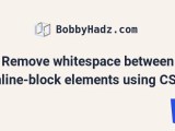 Remove Whitespace Between Inline Block Elements Using Css Bobbyhadz