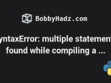 Syntaxerror Multiple Statements Found While Compiling A Single