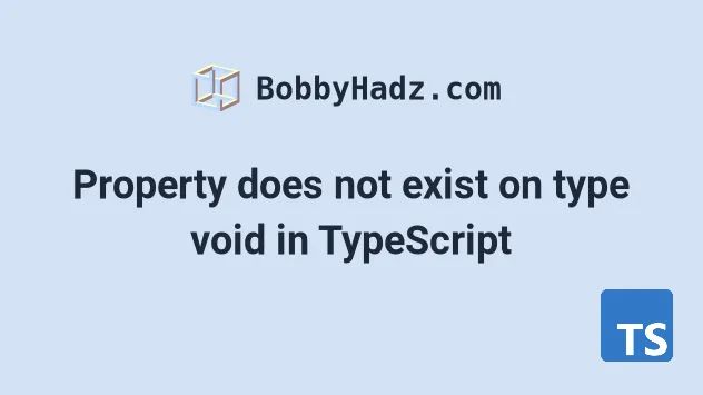Property does not exist on type void in TypeScript | bobbyhadz