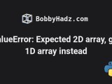 Valueerror Expected 2d Array Got 1d Array Instead Fixed Bobbyhadz
