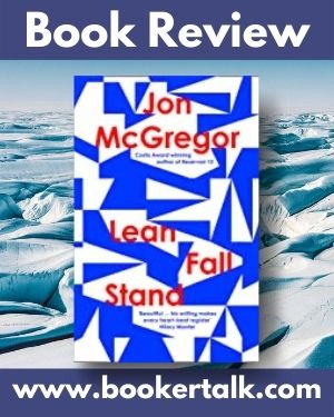 Lean, Fall, Stand by Jon McGregor — the language of survival : BookerTalk