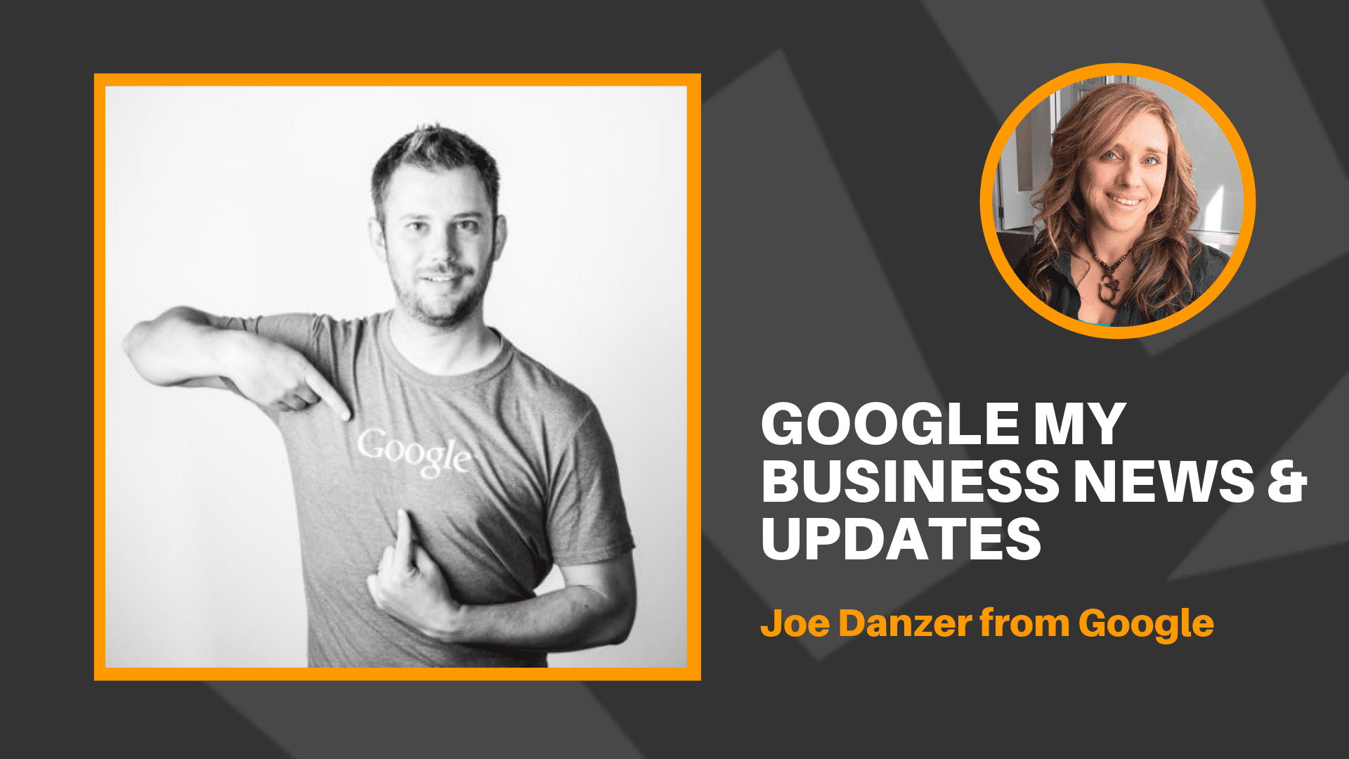 Google My Business Pro Tips and Updates with Joe Danzer
