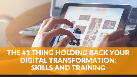 The #1 Thing Holding Back Your Digital Transformation: Skills and Training