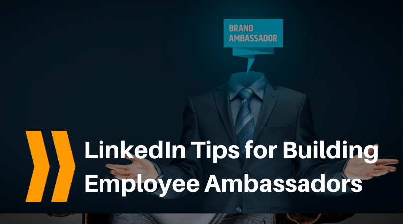 LinkedIn Tips for Building Employee Ambassadors
