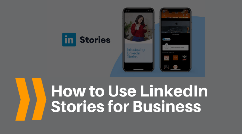 How to Use LinkedIn Stories for Your Business