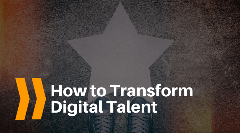 Digital Transformation: How to Transform Digital Talent