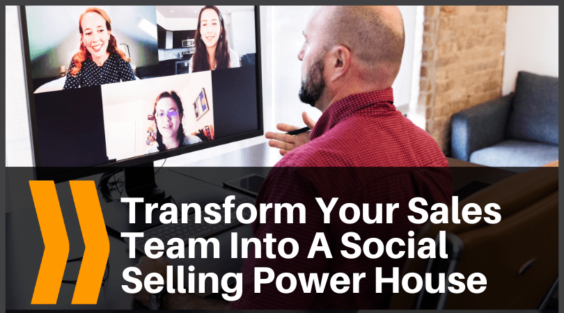 8 Ways to Transform Your Sales Team Into A Social Selling Power House
