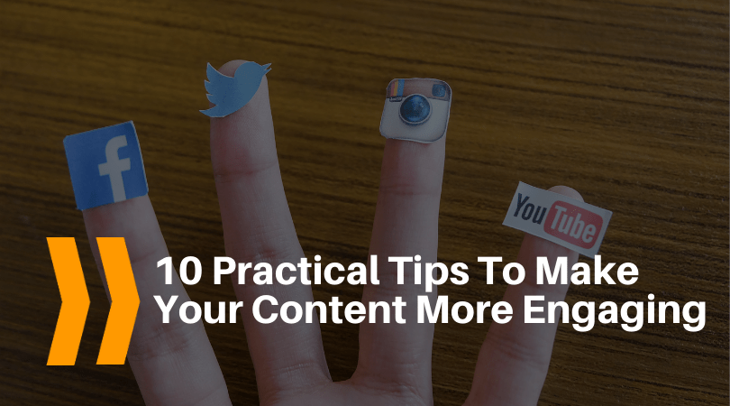 10 Practical Tips To Make Your Content More Engaging