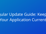 Angular Update Guide Keeping Your Application Current Development
