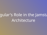 Angular S Role In The Jamstack Architecture Development Borstch