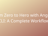 From Zero To Hero With Angular Cli A Complete Workflow Development
