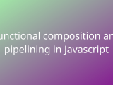 Functional Composition And Pipelining In Javascript Development Borstch