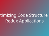 Optimizing Code Structure For Redux Applications Development Borstch