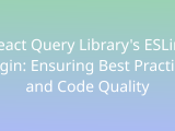 React Query Library S Eslint Plugin Ensuring Best Practices And Code